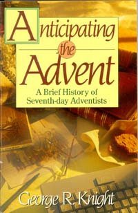 Anticipating the Advent: A Brief History of Seventh-Day Adventists ...