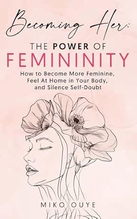 Amazon.com: Becoming Her: The Power of Femininity: How to Become More ...