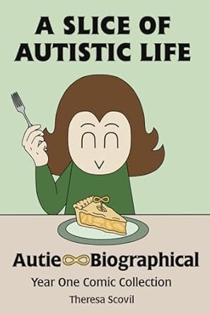 A Slice of Autistic Life: Autie-Biographical Year One Comic Collection ...