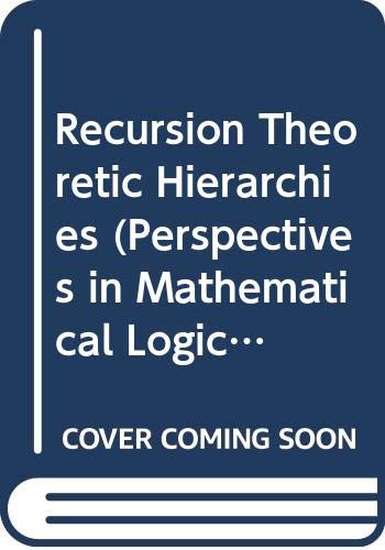 Recursion Theoretic Hierarchies (Perspectives in Mathematical Logic Ser): P. G. Hinman ...