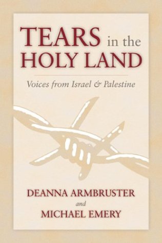 Tears in the Holy Land: Voices from Israel & Palestine: Armbruster ...