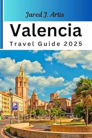Valencia Travel Guide 2025: Essential pocket guide to best Attractions ...