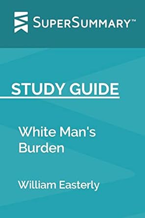 Amazon.com: Study Guide: White Man's Burden by William Easterly ...