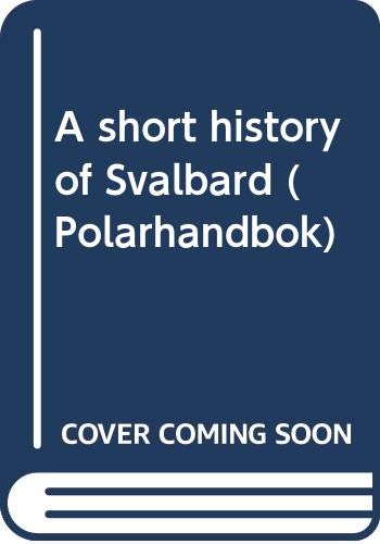 A short history of Svalbard (Polarhåndbok): Arlov, Thor B ...
