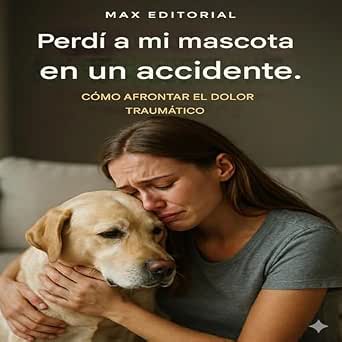 Perdí a mi mascota en un accidente. Cómo afrontar el dolor traumático ...