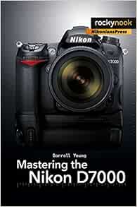 Mastering the Nikon D7000: Young, Darrell: 9781933952802: Amazon.com: Books