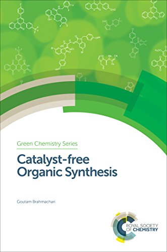 Catalyst-free Organic Synthesis (Green Chemistry Book 51) 1 ...