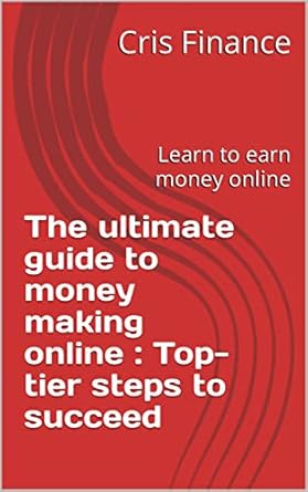 The ultimate guide to money making online : Top-tier steps to succeed ...