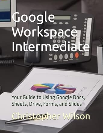 Google Workspace Intermediate: Using Google Drive, Docs, Sheets, Forms ...