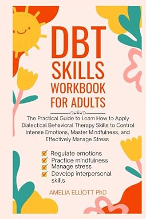 DBT Skills Workbook for Adults: The Practical Guide to Learn How to ...