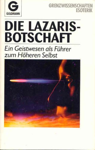 Die Lazaris-Botschaft. Ein Geistwesen als Führer zum Höheren Selbst ...