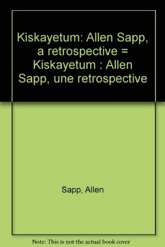 Kiskayetum : Allen Sapp, A Retrospective = Kiskayetum Allen Sapp, Une ...