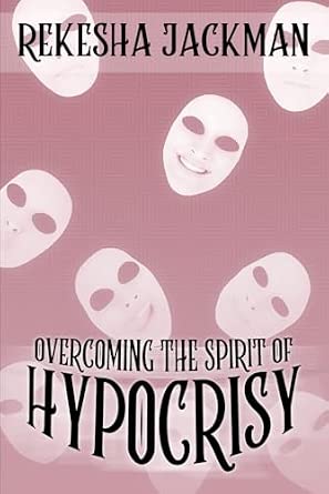 Overcoming the Spirit of Hypocrisy: Jackman, Rekesha: 9798343794373 ...
