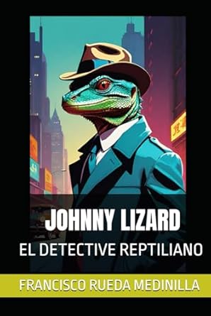 JOHNNY LIZARD: EL DETECTIVE REPTILIANO (Spanish Edition): RUEDA ...