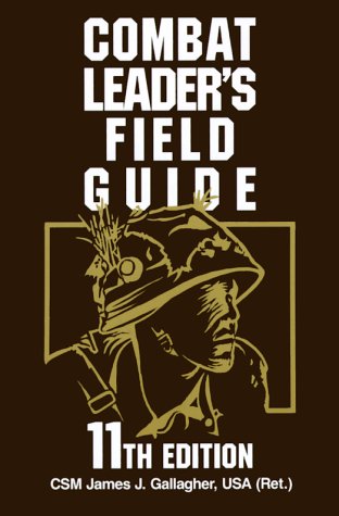 Combat Leader's Field Guide: 11th Edition: James J., Csm Gallagher ...