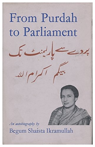 From Purdah to Parliament, by Begum Shaista S. Ikramullah : Ikramullah ...