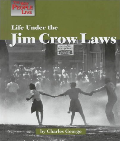 Life Under the Jim Crow Laws (Way People Live): George, Charles ...