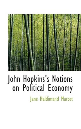 John Hopkins's Notions on Political Economy: Marcet, Jane Haldimand ...