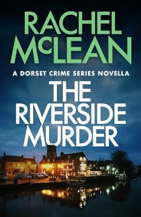 Ackroyd Publishing The Riverside Murder (Dorset Crime).: Rachel McLean ...