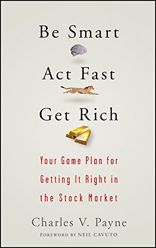 Be Smart, Act Fast, Get Rich: Your Game Plan for Getting It Right in ...
