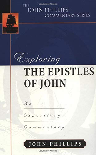Exploring the Epistles of John (John Phillips Commentary Series ...