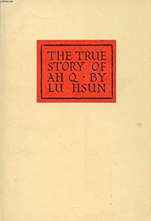 The True Story of Ah Q: Hsun, Lu; Tr. By Yang Hsien-Yu And Gladys Yang, Yuan-Ching, Tao: Amazon ...