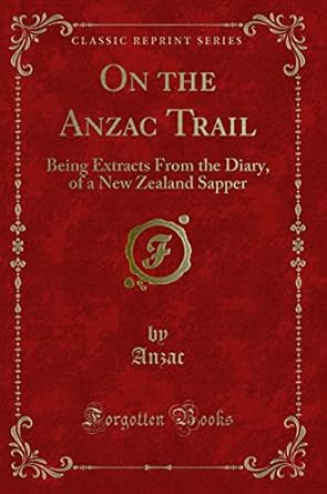 On the Anzac Trail: Being Extracts From the Diary, of a New Zealand ...
