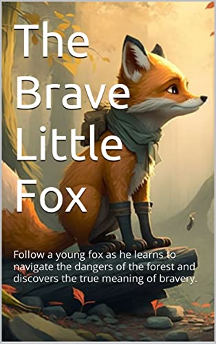 The Brave Little Fox: Follow a young fox as he learns to navigate the ...