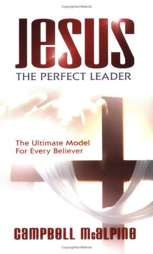 Jesus the Perfect Leader: The Ultimate Model for Every Believer: Amazon ...