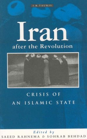 Iran After the Revolution: Crisis of an Islamic State: Rahnema, Saeed ...