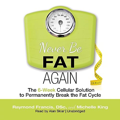 Amazon.com: Never Be Fat Again: The 6-Week Cellular Solution to ...