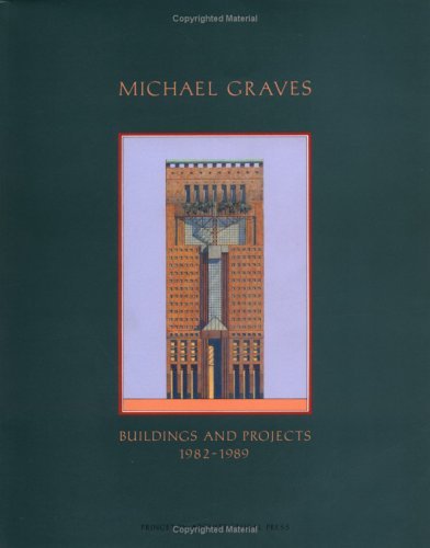 Michael Graves: Buildings and Projects 1982-1989: Michael Graves ...