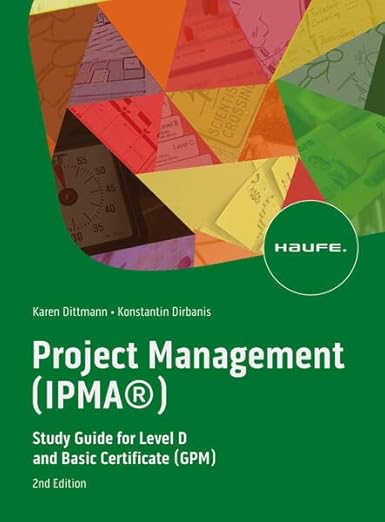 Projektmanagement (IPMA®): Lehrbuch für Level D und Basiszertifikat (GPM) (Haufe Fachbuch ...