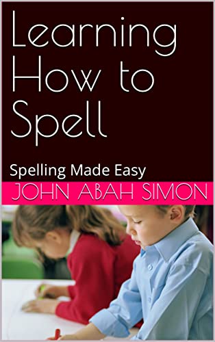Amazon.com: Learning How to Spell : Spelling Made Easy eBook : Abah ...