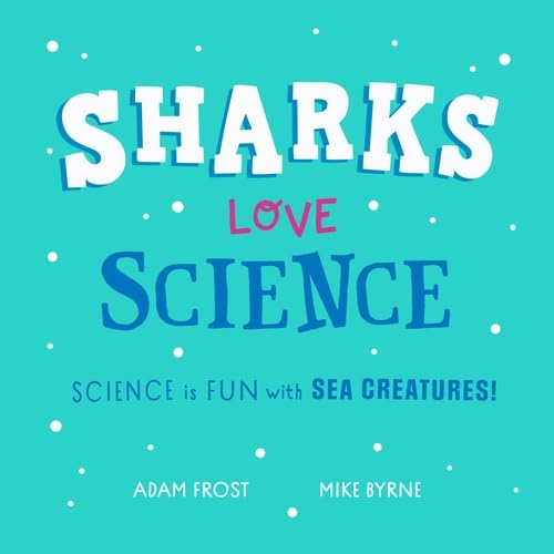 Sharks Love Science: Science is fun under the sea!: Amazon.co.uk: Frost ...