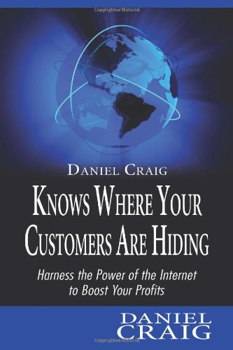 Daniel Craig Knows Where Your Customers are Hiding: Harness the Power ...