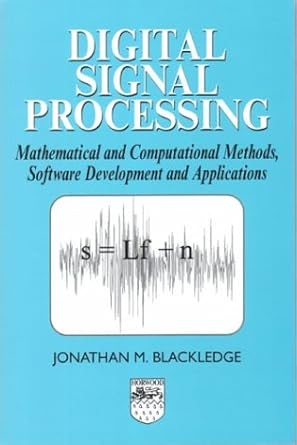 Digital Signal Processing: Mathematical and Computational Methods, Software Development and ...