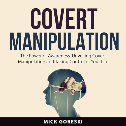 Covert Manipulation: The Power of Awareness. Unveiling Covert ...