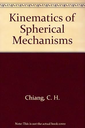 Kinematics of Spherical Mechanisms: Chiang, C. H.: 9780521264365 ...