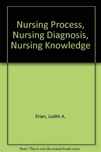Nursing Process, Nursing Diagnosis, Nursing Knowledge : Erlan, Judith A ...