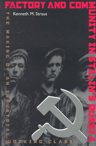 Factory and Community in Stalin's Russia: The Making of an Industrial ...
