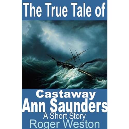 Amazon.com: The True Tale of Castaway Ann Saunders: A Short Story ...