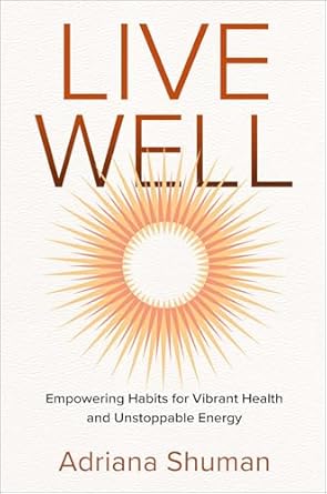 Amazon.com: Live Well: Empowering Habits for Vibrant Health and ...