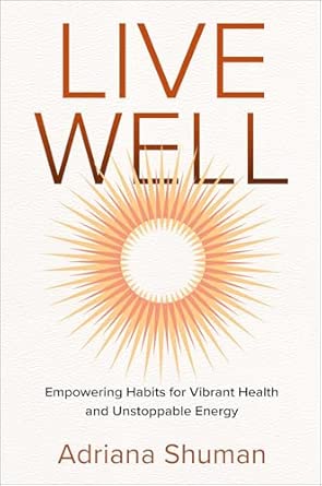 Amazon.com: Live Well: Empowering Habits for Vibrant Health and ...