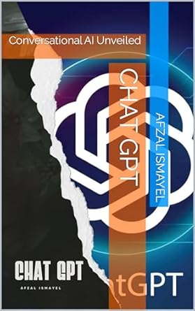 Chat GPT: Conversational AI Unveiled eBook : Ismayel, Afzal: Amazon.in: Kindle Store