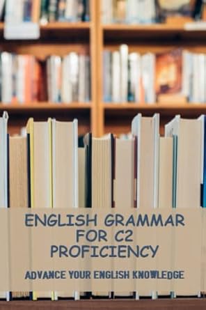 English Grammar For C2 Proficiency: Advance Your English Knowledge ...