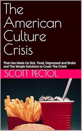 The American Culture Crisis: That Has Made Us Sick, Tired, Depressed ...