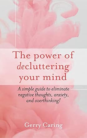 The Power of Decluttering Your Mind: A Simple Guide to Eliminate ...