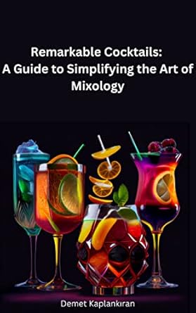 Amazon.com: Remarkable Cocktails: A Guide to Simplifying the Art of Mixology eBook : Kaplankiran ...
