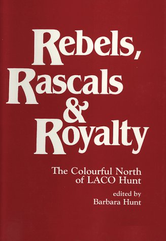 Rebels, Rascals & Royalty: The Colourful North of Laco Hunt: Hunt, B ...